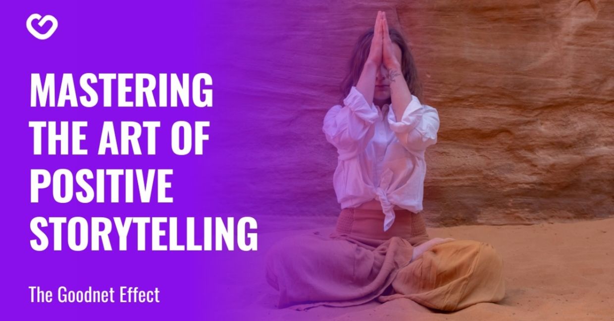 Mastering the Art of Positive Storytelling - Goodnet